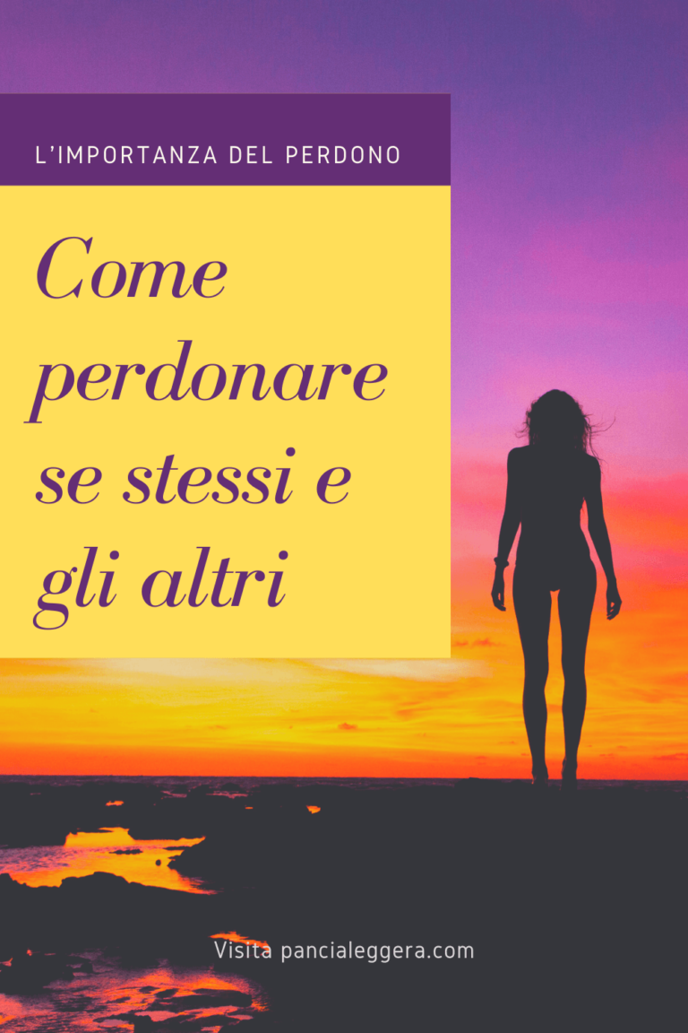 Perché e come perdonare se stessi e gli altri - Pancia Leggera