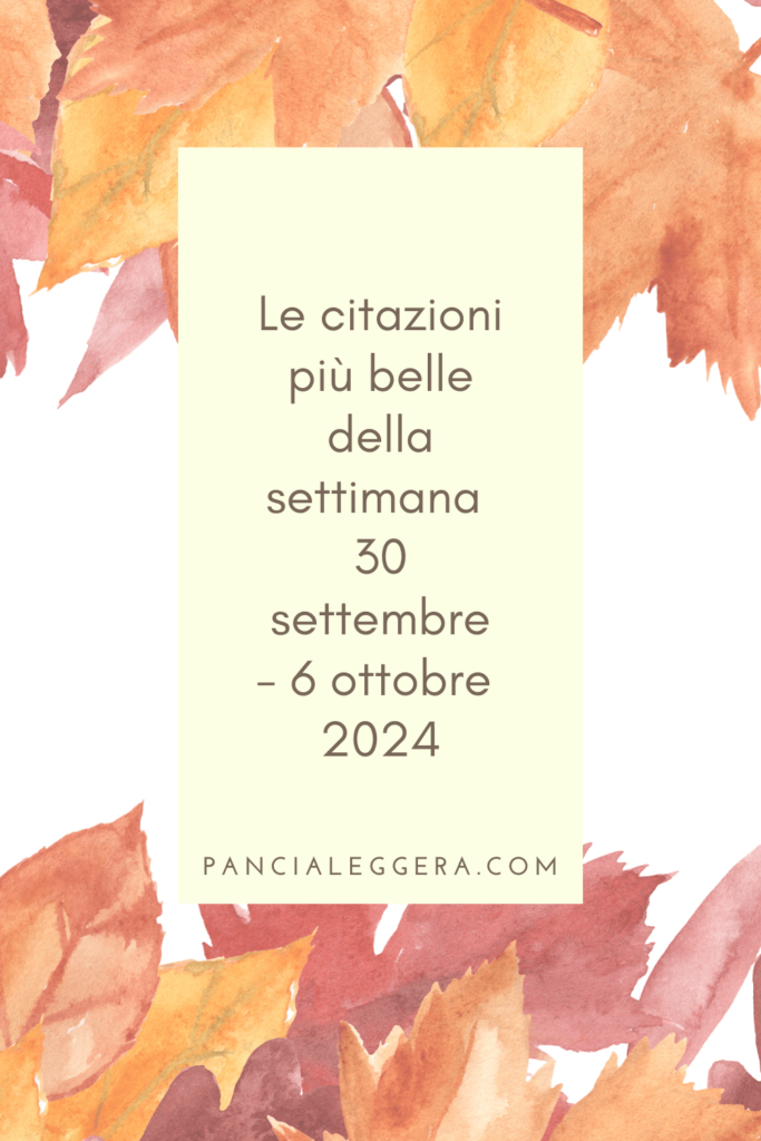Le frasi più belle della settimana 30 settembre - 6 ottobre